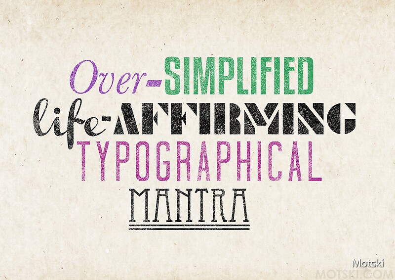 Over Simplified Life Affirming Typographcal Mantra Posters By Motski
