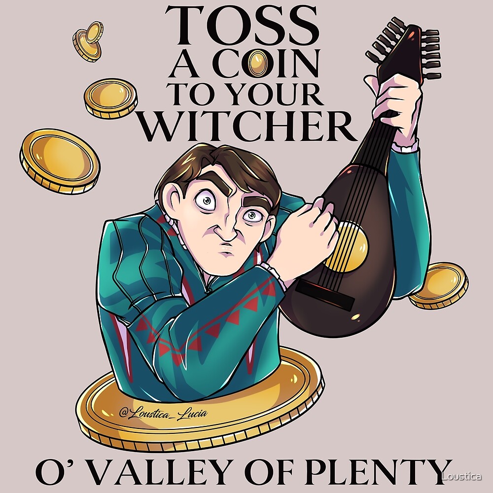 "Toss a coin to your witcher, o' valley of plenty : Jaskier / Dandelion ...