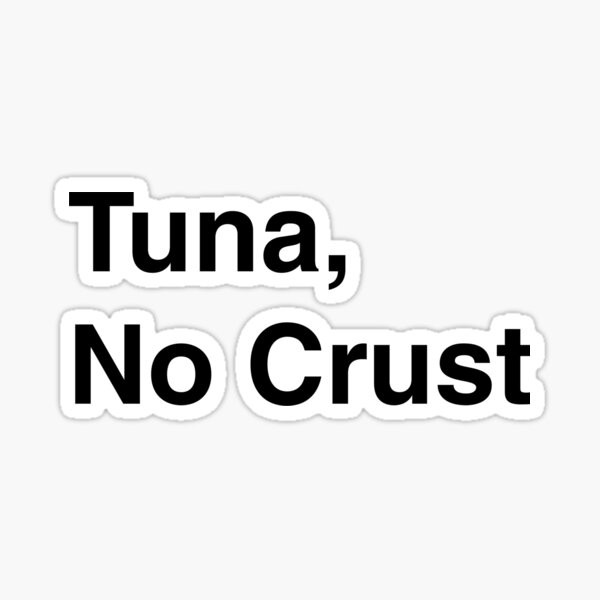 Tuna No Crust Stickers | Redbubble