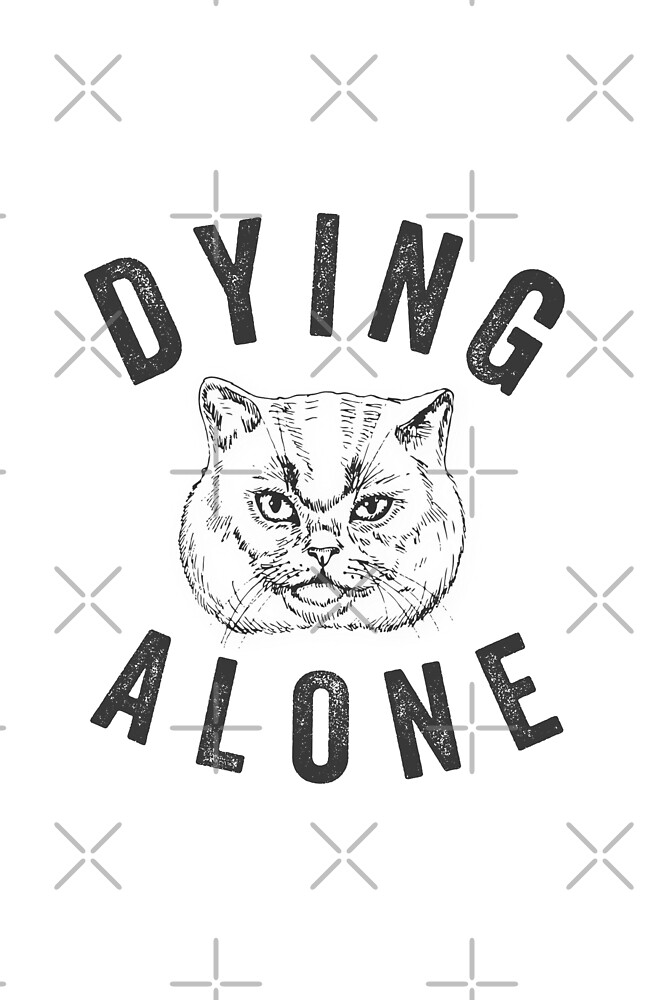 "Dying Alone" by ods88 | Redbubble