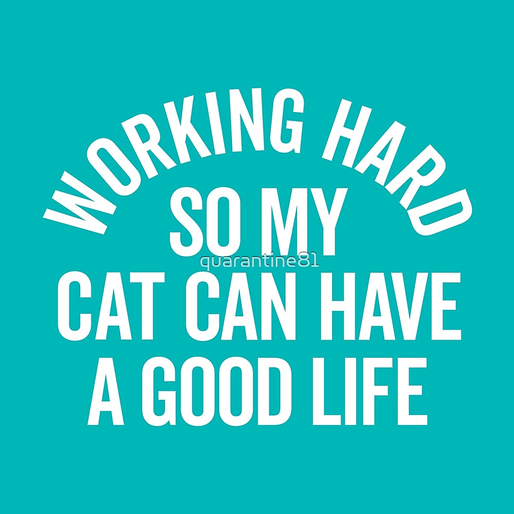 "Working Hard Cat Good Life Funny Quote" by quarantine81 | Redbubble