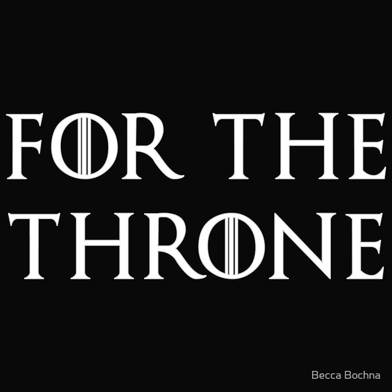 "For The Throne White" by Chew-Becca | Redbubble