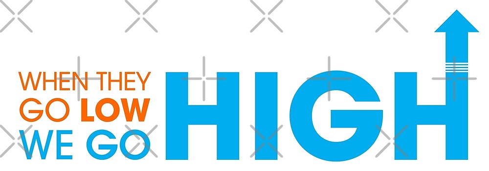 "When they go low - We GO HIGH" by depresident | Redbubble