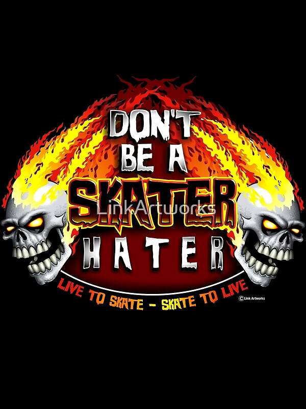 "Don't Be A Skater Hater" by LinkArtworks | Redbubble