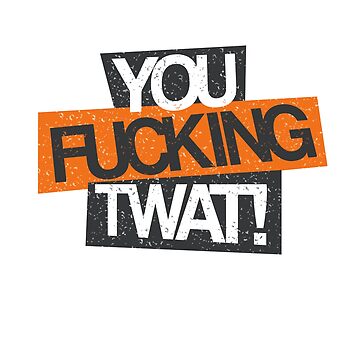 "You Twat" Sticker for Sale by WelshBanter | Redbubble