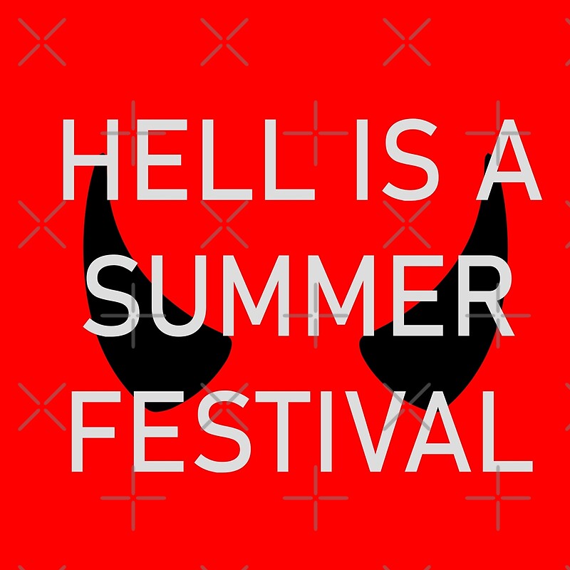 "Hell is a summer Festival" by mr-jerichotv | Redbubble