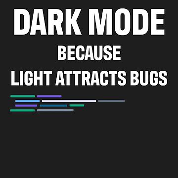 "Developer Dark Mode Because Light Attracts Bugs" Essential T-Shirt for ...