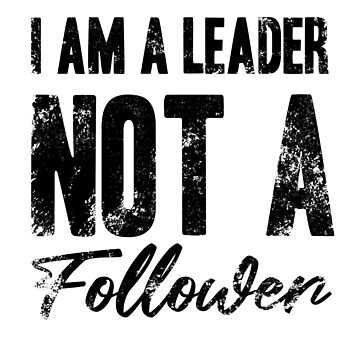 "I am a leader not a follower T shirt" Art Board Print for Sale by ...