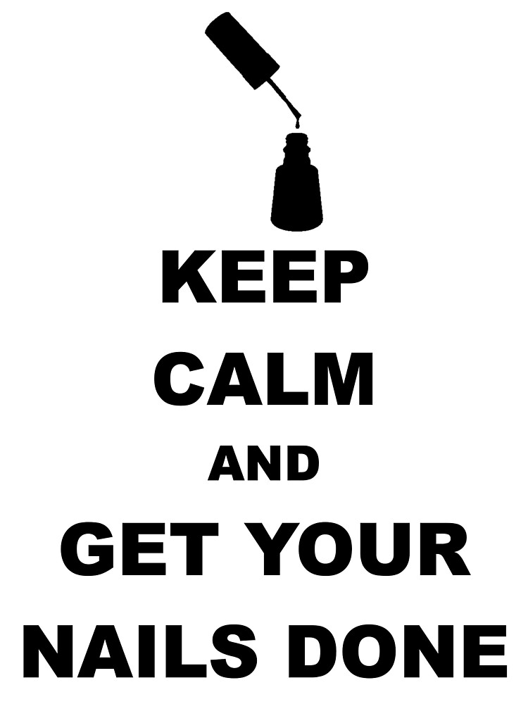 "keep calm and get our nails done" by buxx | Redbubble