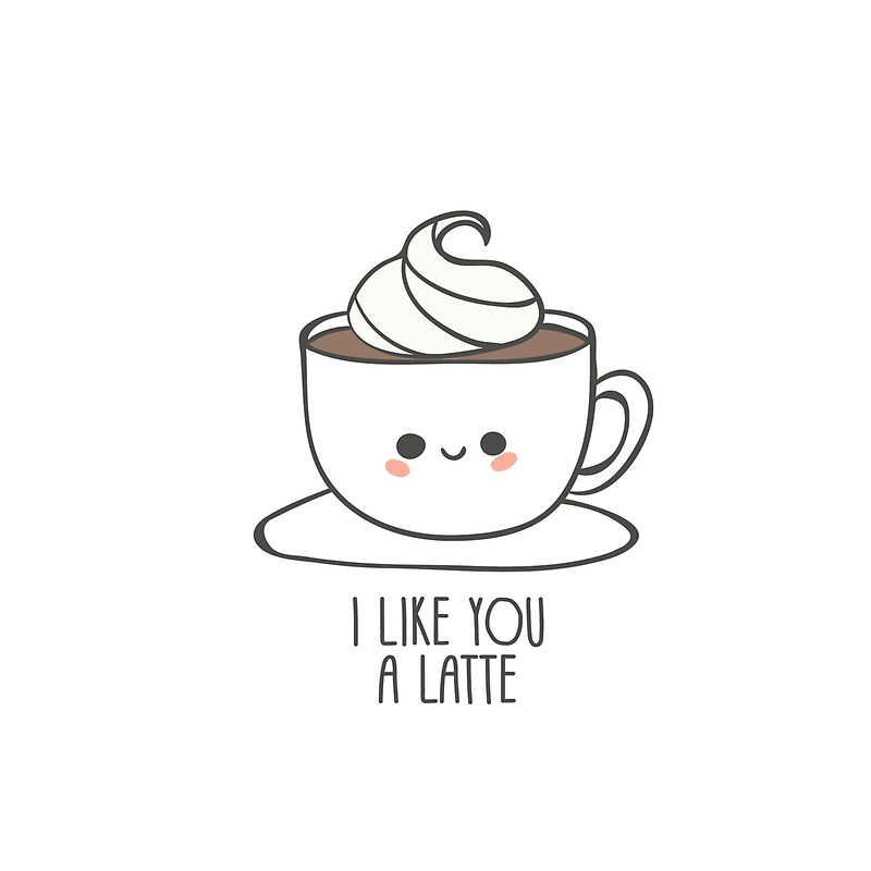 "I like you a latte" by jkress1986 | Redbubble