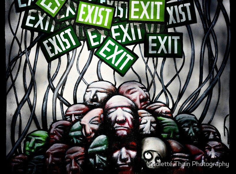 "EXIST or EXIT..." by Nicoletté Thain Photography | Redbubble