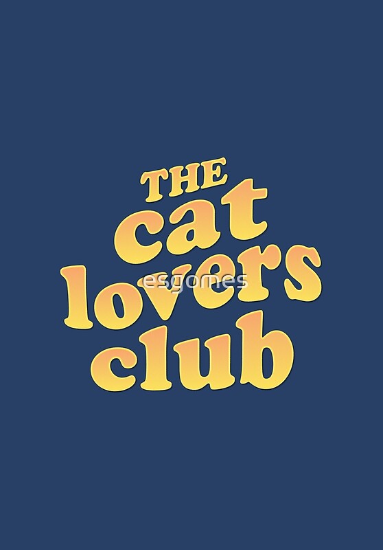 "The Cat Lovers Club" by esgomes | Redbubble
