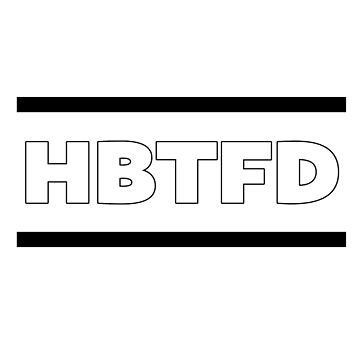 "HBTFD Shirt; HBTFD; hoodie; HBTFD sticker; HBTFD Socks" Sticker for ...