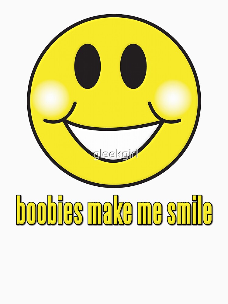 Boobies Make Me Smile T Shirt By Gleekgirl Redbubble