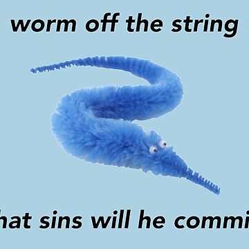 "worm off the string what sins will he commit?" Sticker for Sale by PigSucculent | Redbubble