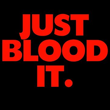 "Just Blood It" Sticker for Sale by DIRTYDUNNZ | Redbubble