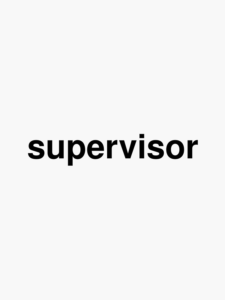 "supervisor" Sticker by ninov94 | Redbubble