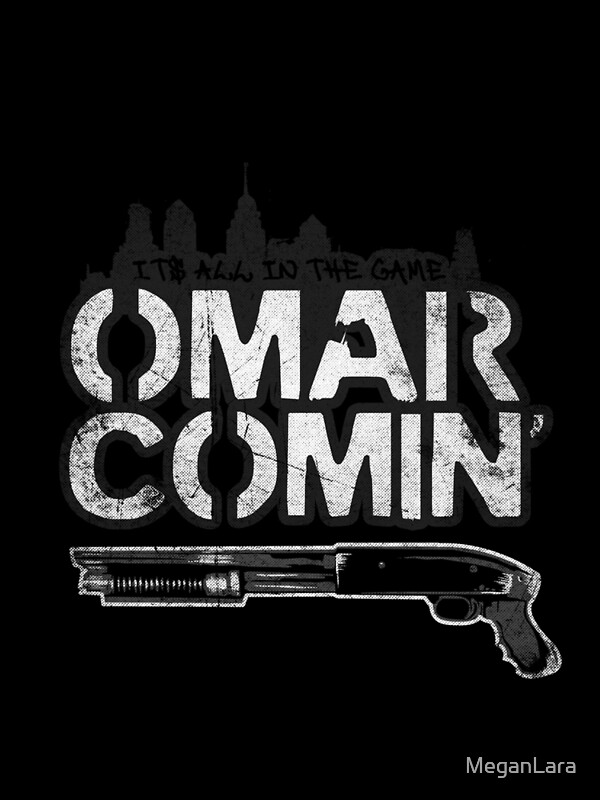 "Omar Comin'" by MeganLara | Redbubble