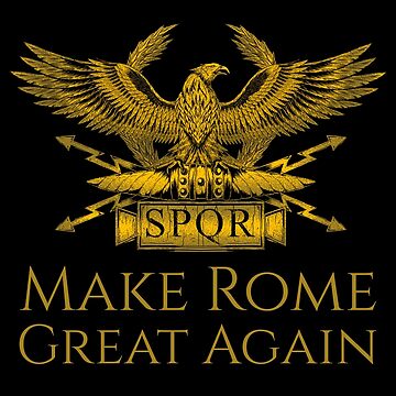 "Make Rome Great Again Legionary Aquila Motivational Ancient Rome SPQR ...