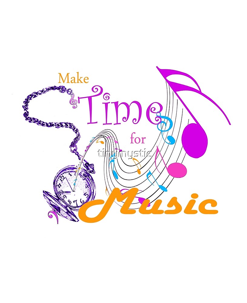 "Make Time for Music" by tinymystic | Redbubble