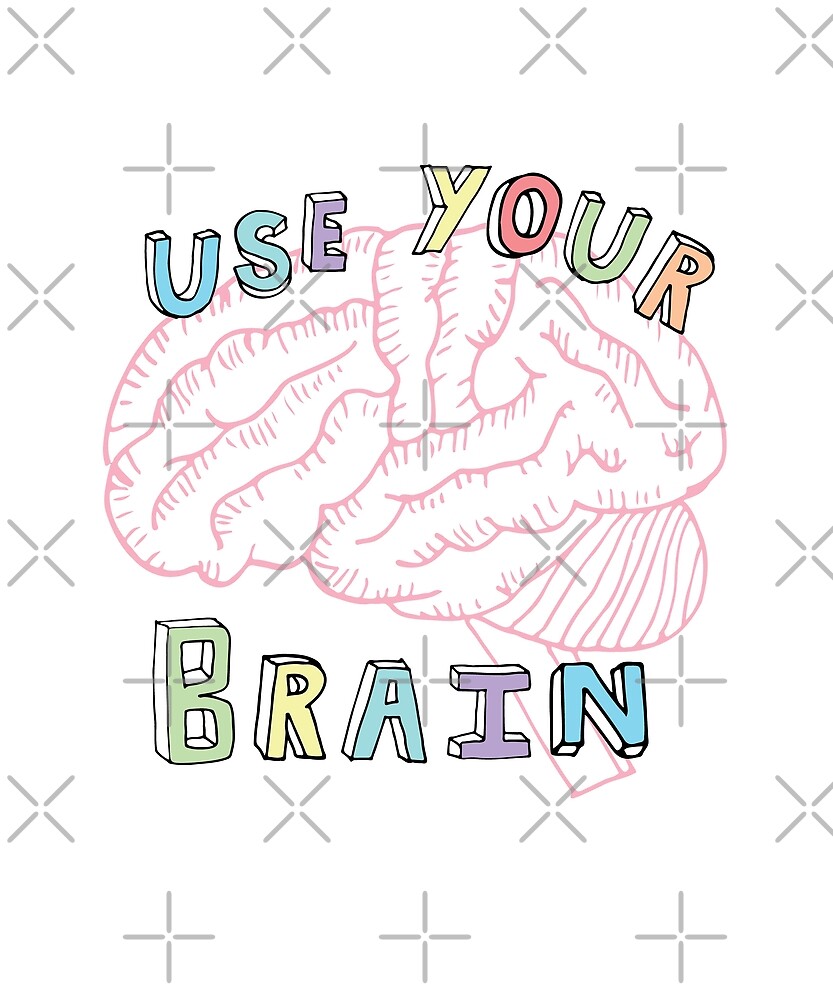 "Use Your Brain " by Geek-topia | Redbubble