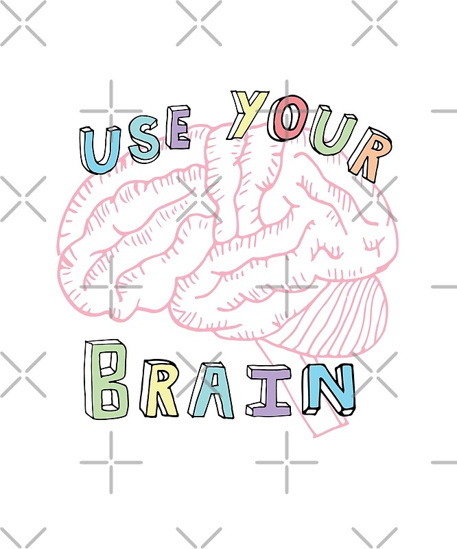 "Use Your Brain " by Geek-topia | Redbubble