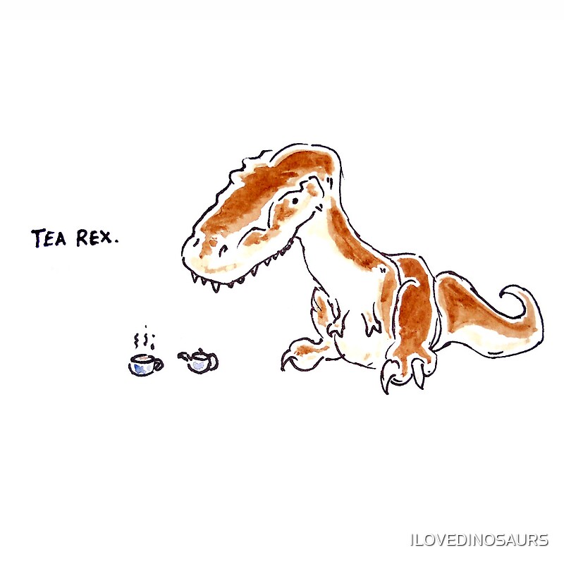 "Tea Rex" by ILOVEDINOSAURS | Redbubble