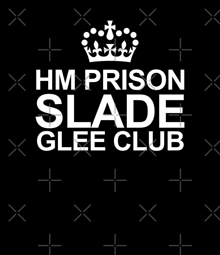 "Slade Prison Glee Club" by Glennascaul | Redbubble