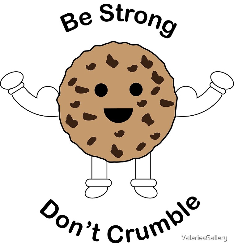 "Be Strong Chocolate Chip Cookie Funny" by ValeriesGallery | Redbubble