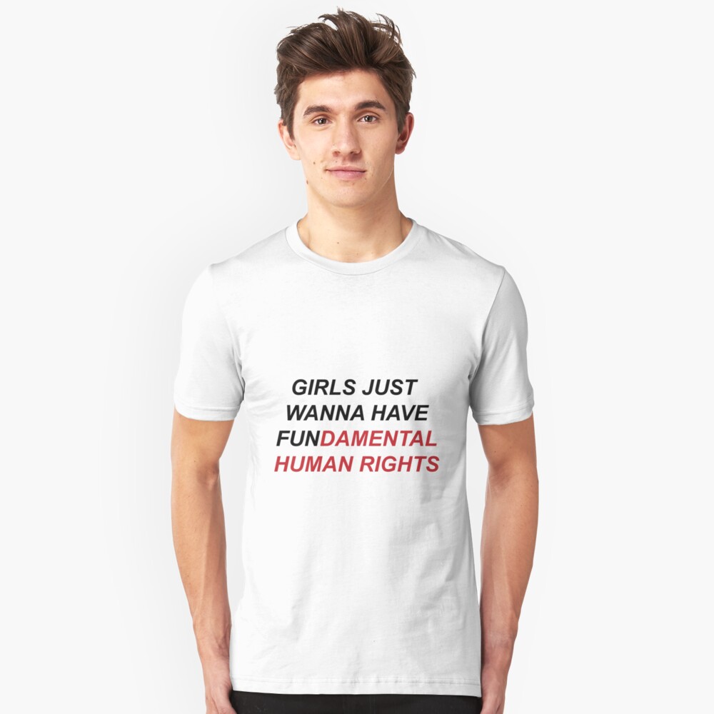 Girls Just Wanna Have Fundamental Human Rights Unisex T Shirt By