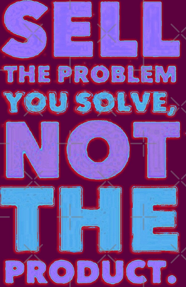 "Sell the problem you solve not the product - title of calligraphy ...