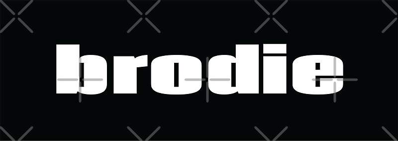 "Brodie Brother Bro Dude Man" by ProjectX23 | Redbubble