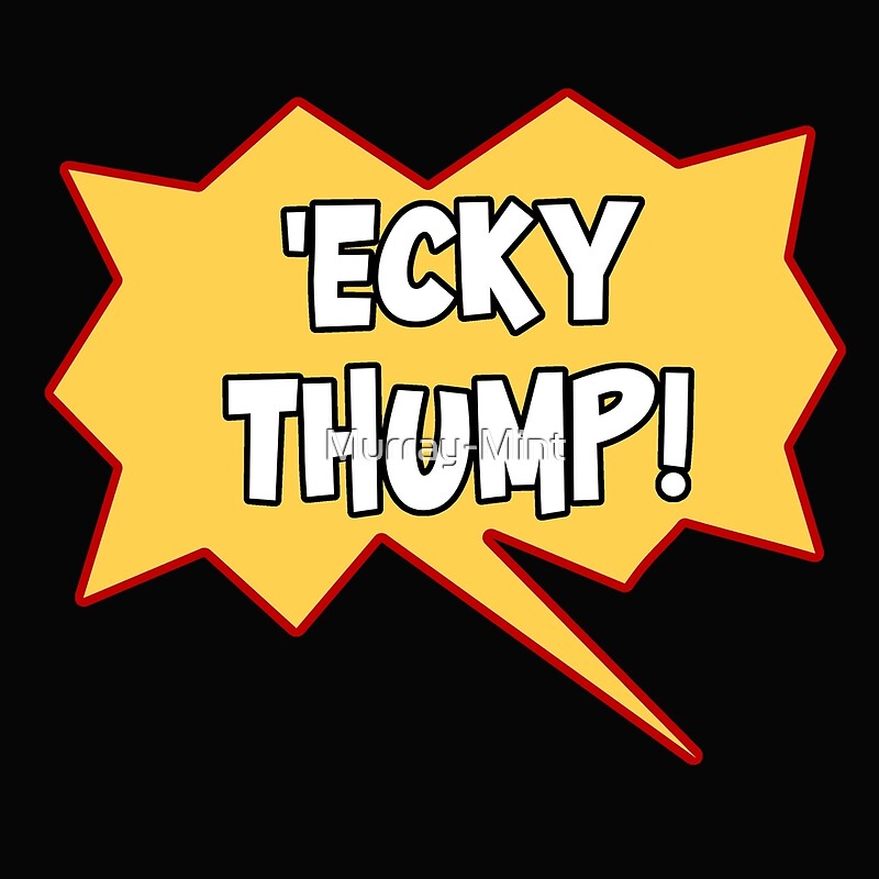"'ECKY THUMP!" by Murray-Mint | Redbubble
