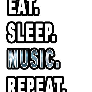 "Eat. Sleep. Music. Repeat." Essential T-Shirt for Sale by iamhewho ...