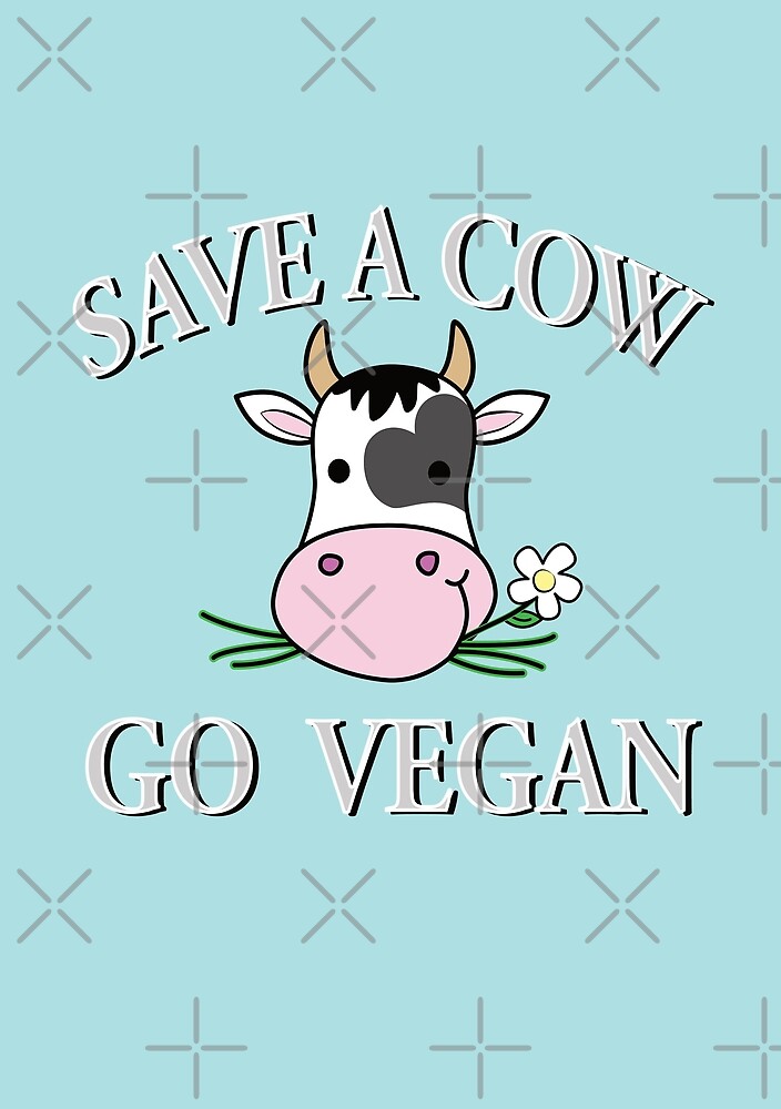 "Save A Cow Go Vegan" by NoBonesLife | Redbubble