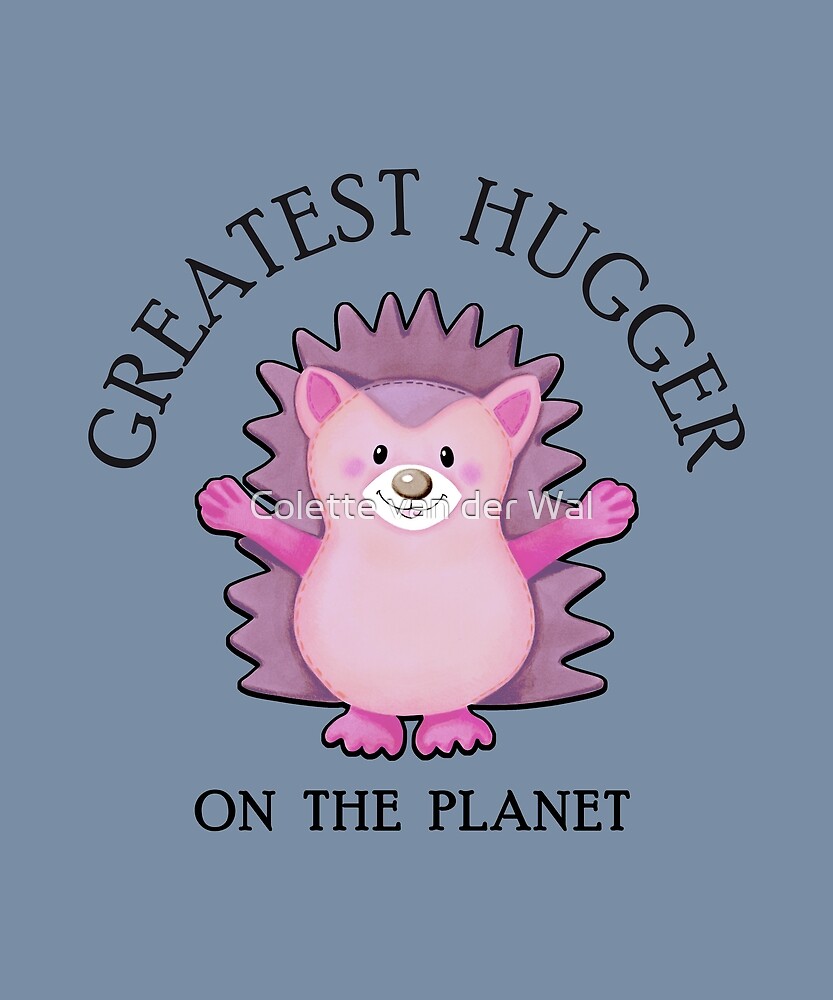 "HEDGEHOG - Greatest Hugger on the Planet (faded denim background)" by ...