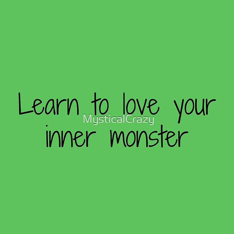 "Loving Your Inner Monster Quote" by MysticalCrazy | Redbubble
