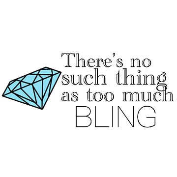 "There’s no such thing as too much BLING ? " Sticker for Sale by Celtic ...