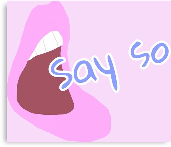 "Say So " Canvas Print by DaniellaVillon | Redbubble