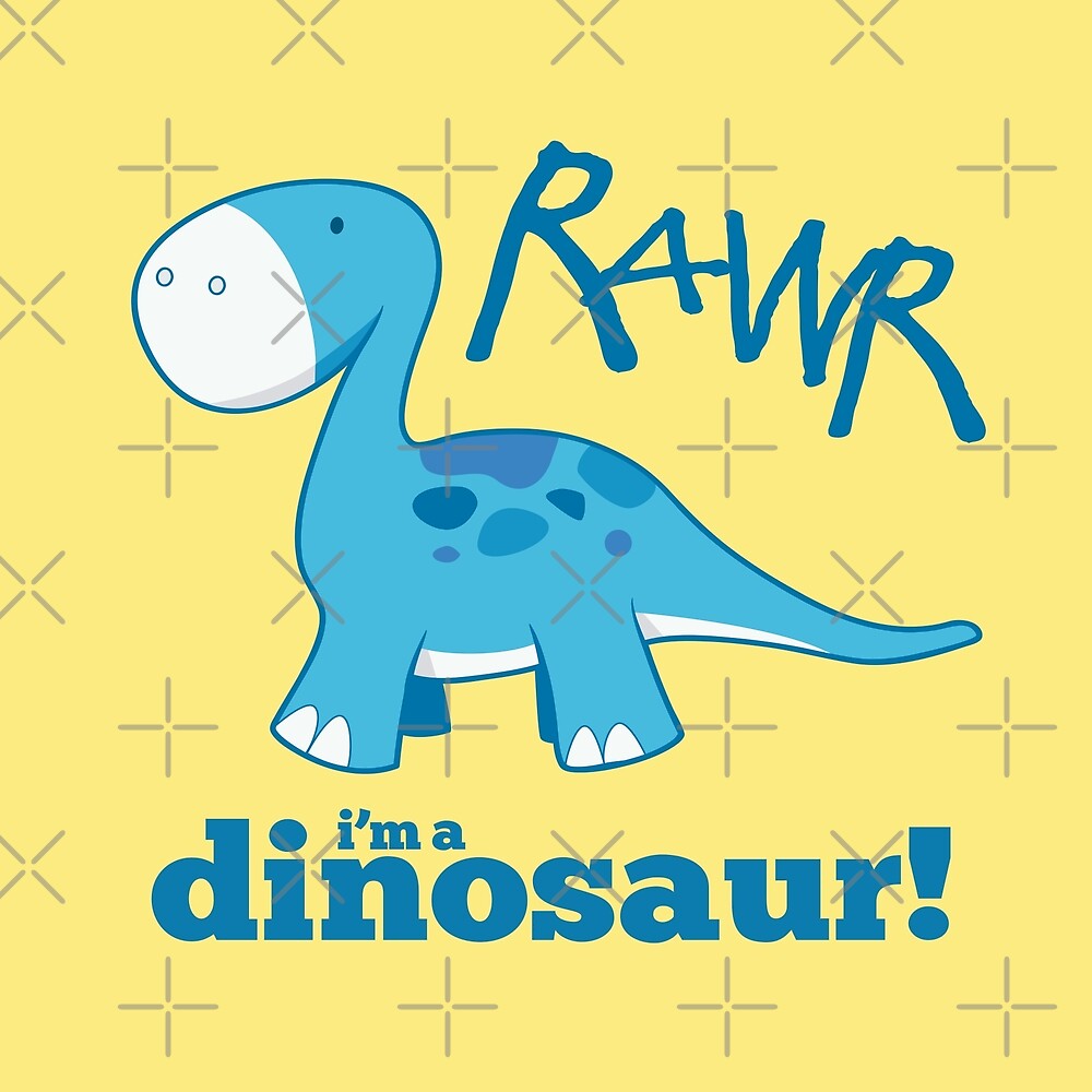 "RAWR - I'm a Dinosaur!" by Lisa Marie Robinson | Redbubble
