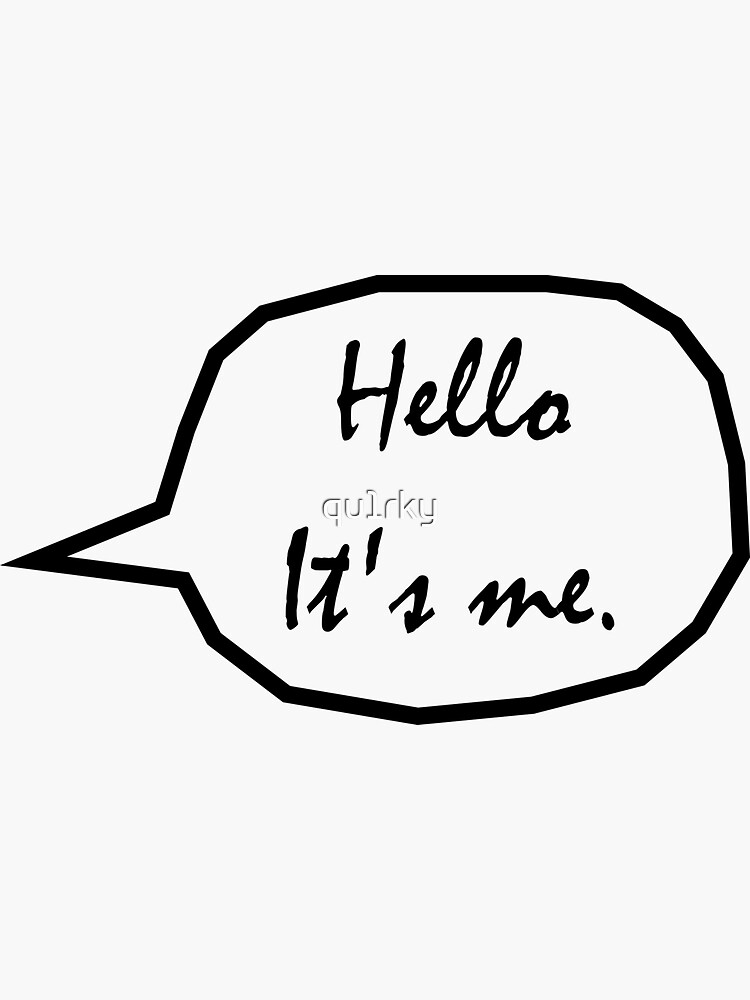 "Hello. It's me." Sticker by qu1rky | Redbubble