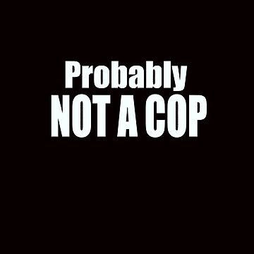 "Probably Not A Cop" Sticker for Sale by Elizabeth Ferber-Wolter ...