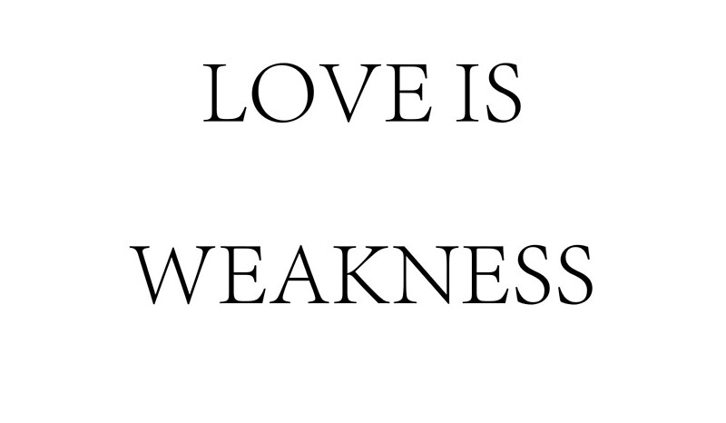 "LOVE IS WEAKNESS" by HORSMANOFWAR | Redbubble