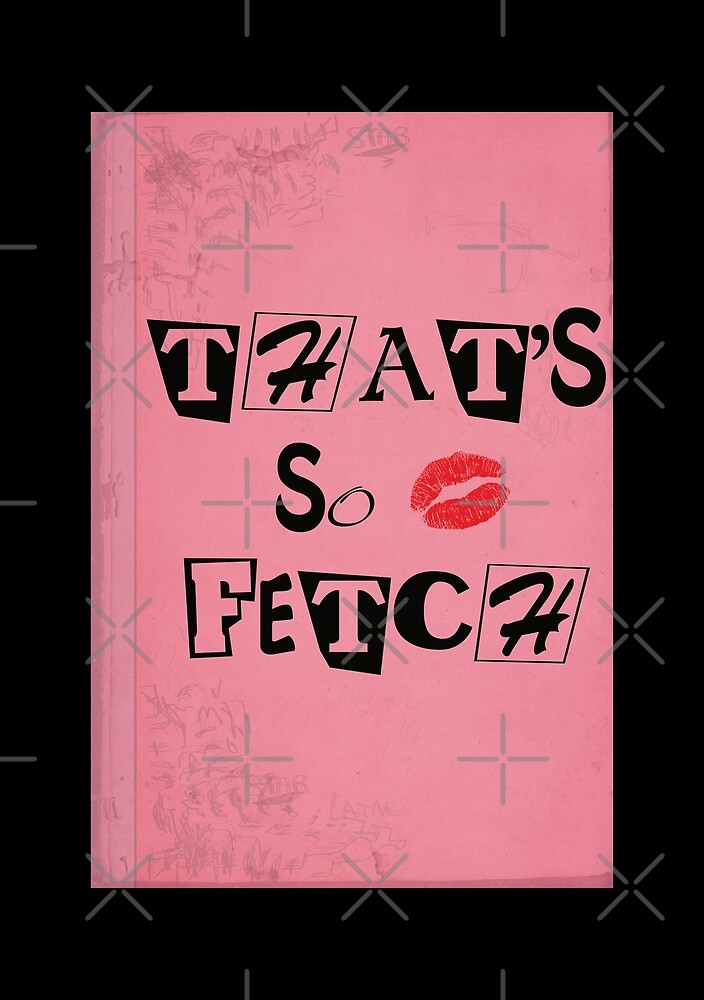 "That's So Fetch - Mean Girls" by iTheressa | Redbubble