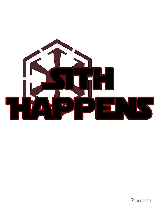 "Sith Happens" by Zamosa | Redbubble