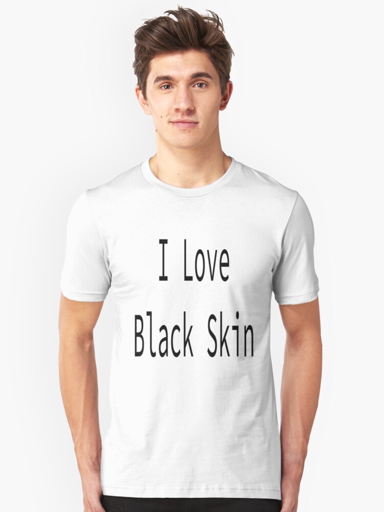"i Love Black Skin t-shirt anti racism love black people " T-shirt by ...
