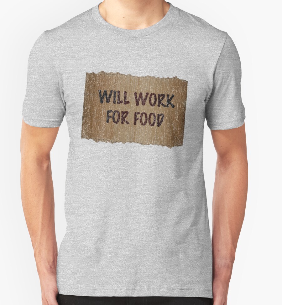 "Will Work For Food - Cardboard Sign" T-Shirts & Hoodies by ...