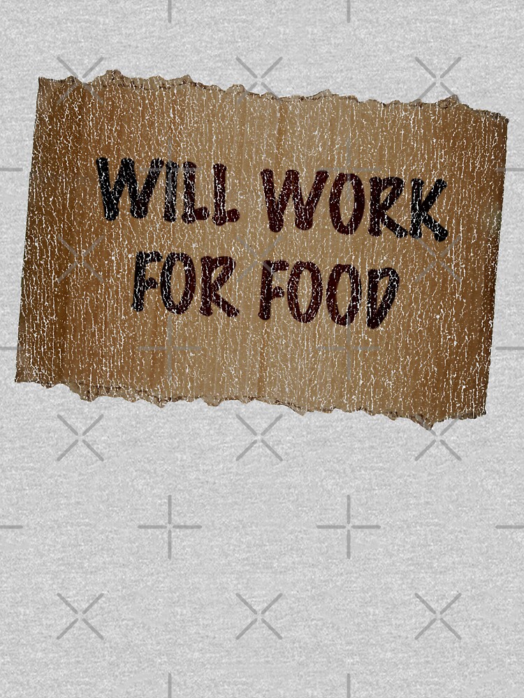 "Will Work For Food - Cardboard Sign" T-shirt by CreativoDesign | Redbubble