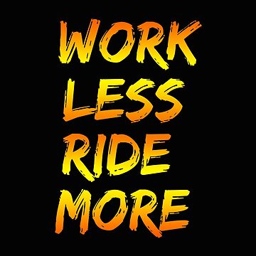 "Work Less Ride More" Sticker for Sale by WisteeShop | Redbubble