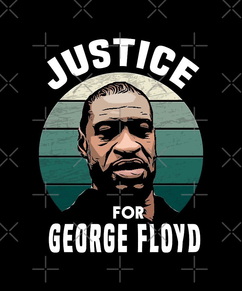 "Justice for George Floyd, Justice for George, Justice for Floyd ...